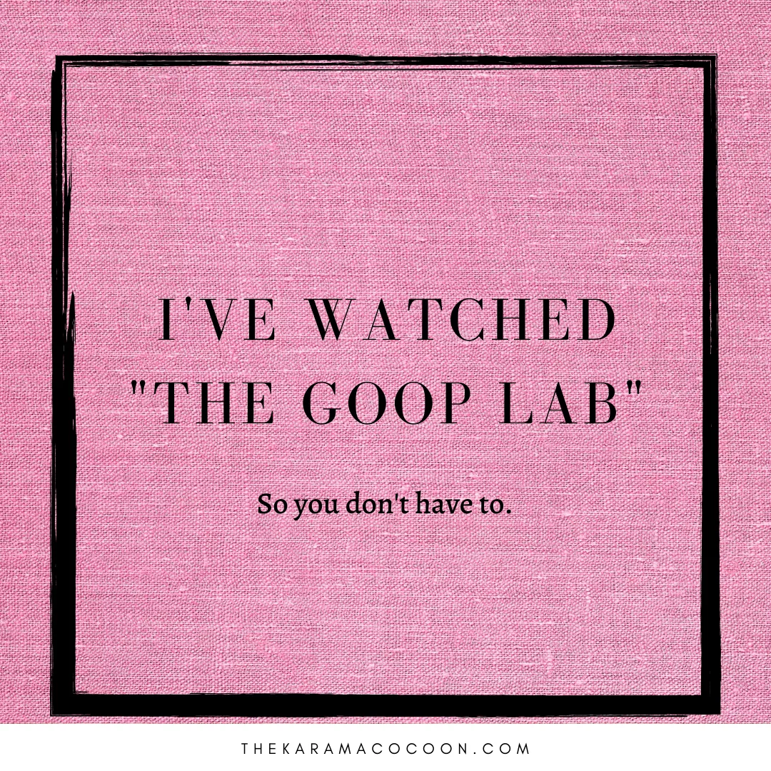 I've watched "The Goop Lab" - THE KARMA COCOON